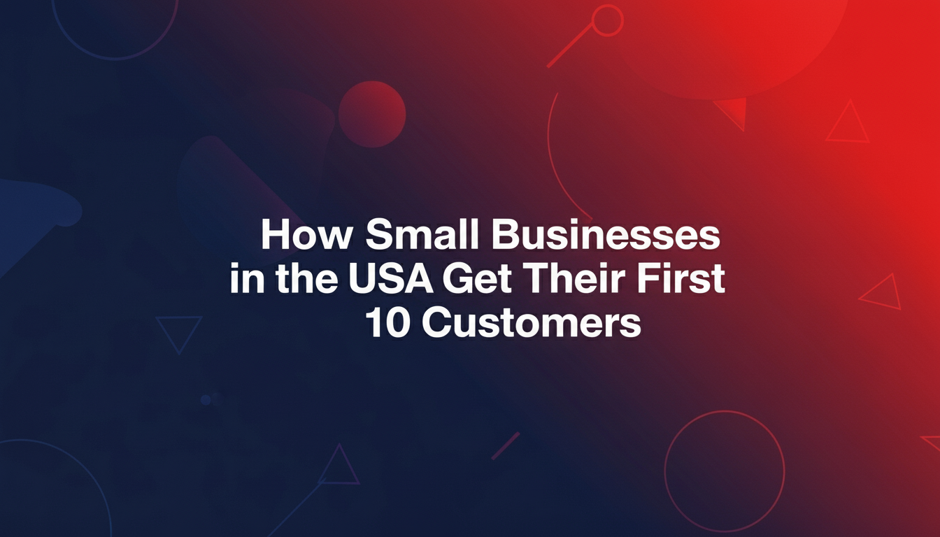 Simple Steps to Get Your First 10 Customers in the USA